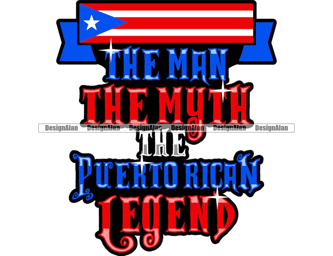 Puerto Rico Rican Flag the Man the Myth the Legend Pride Proud Spanish ...