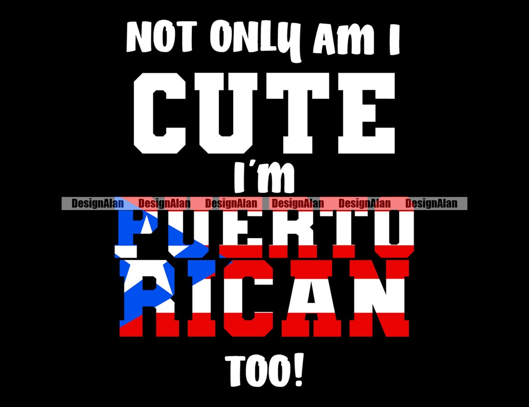 Not Only and I Cute I'm Puerto Rican Too Rico Flag Pride Text Island ...