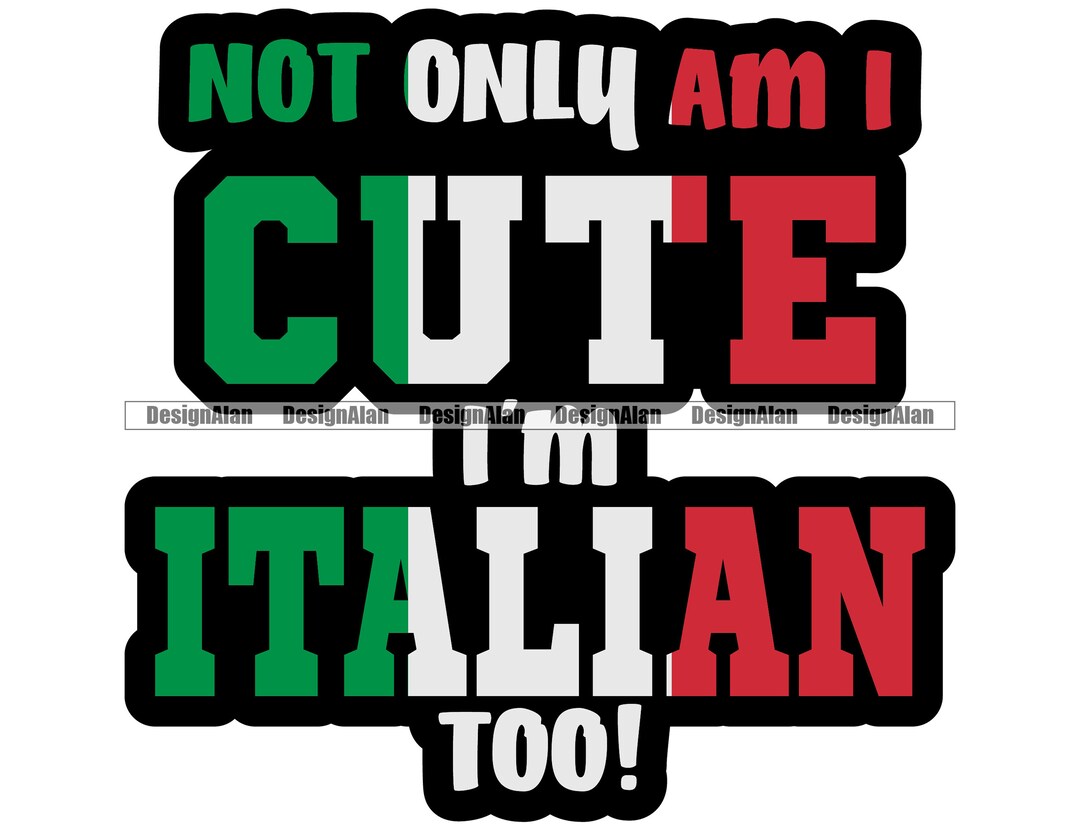 Not Only and I Cute I'm Italian Too Flag Pride Text Italy Sicily Nation ...