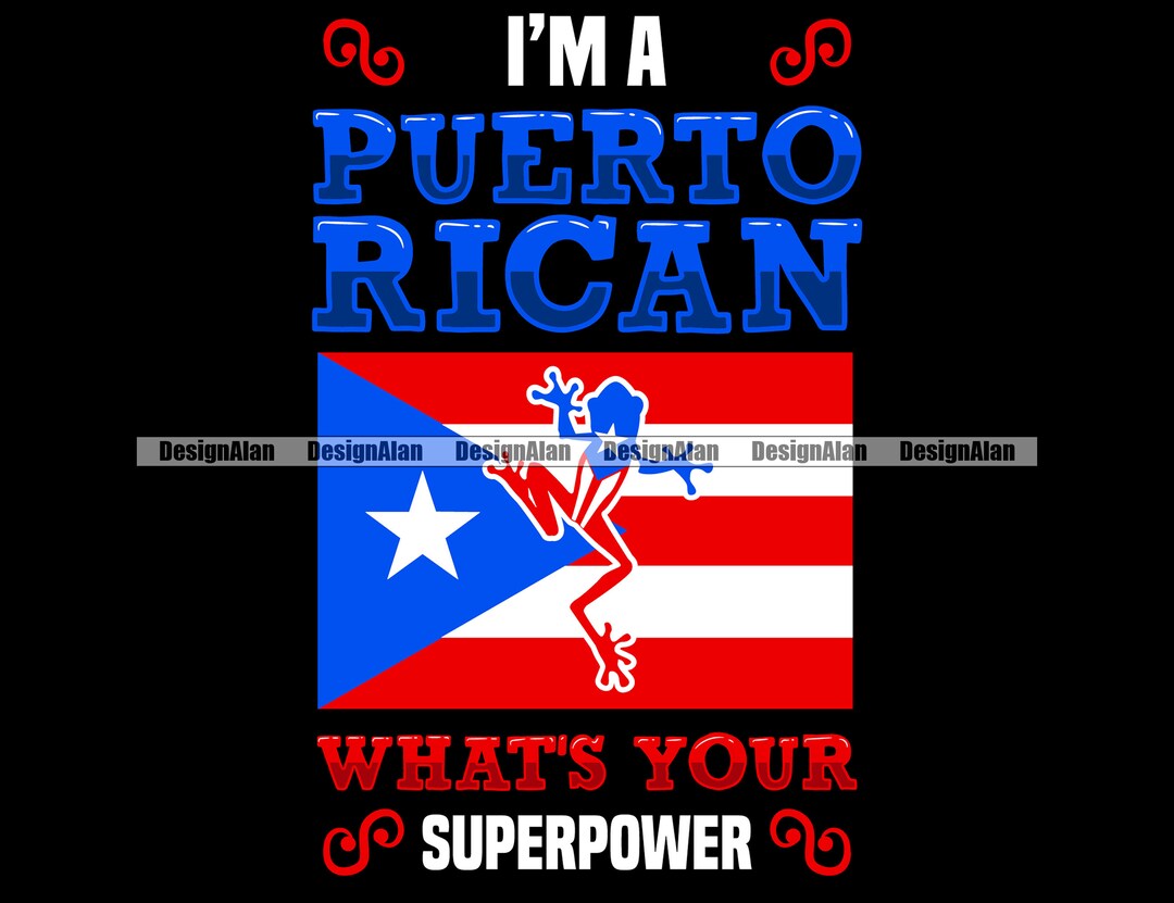 I'm A Puerto Rican Whats Your Superpower Rico Flag Pride Spanish Frog ...