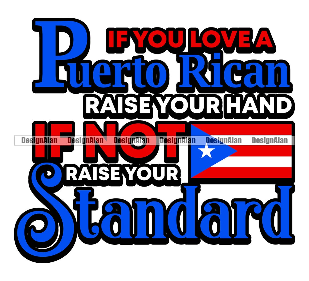 If You Love A Puerto Rican Raise Your Hand If No Raise Standard Rico ...