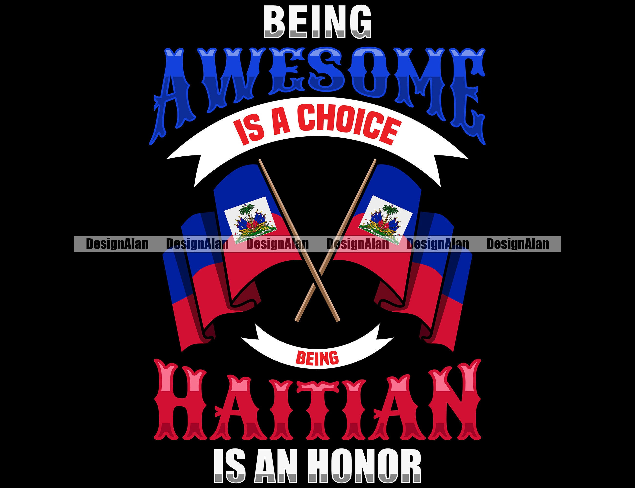 Being Awesome is A Choice Haitian is an Honor Republic Flag Haiti ...