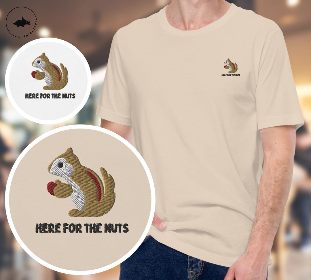 Here for the Nuts Shirt – Tiny Squirrel Embroidery Tee – Funny ...