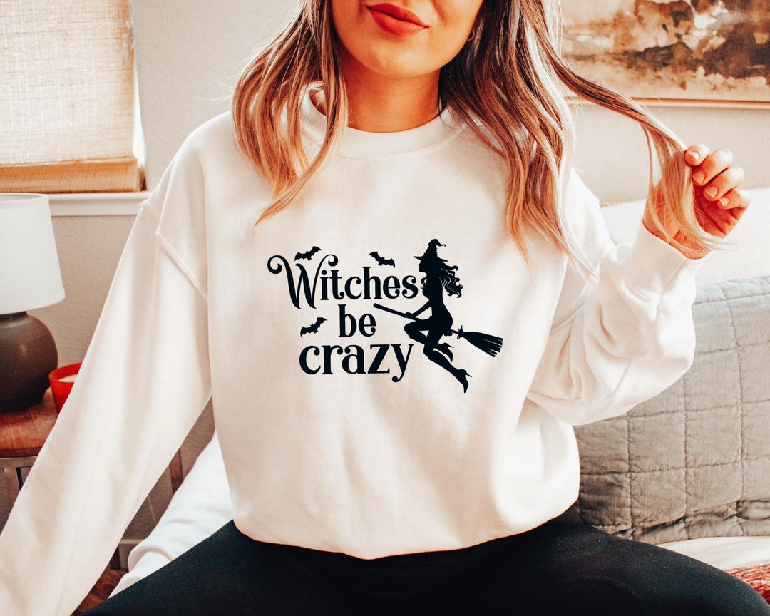 Witches Be Crazy Halloween Sweatshirt, Funny Witch Shirt, Witch Sweater ...