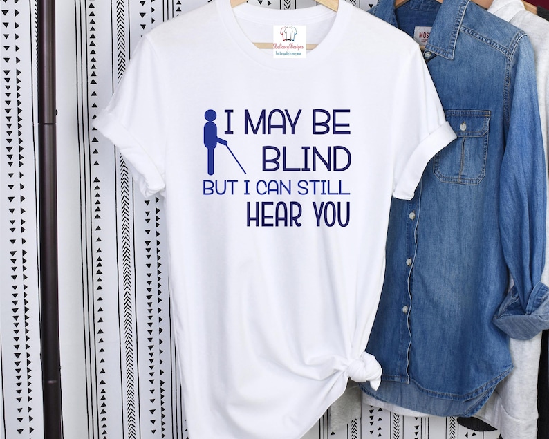 I May Be Blind Shirt, Blindness Awareness Month, Gift for Blind ...