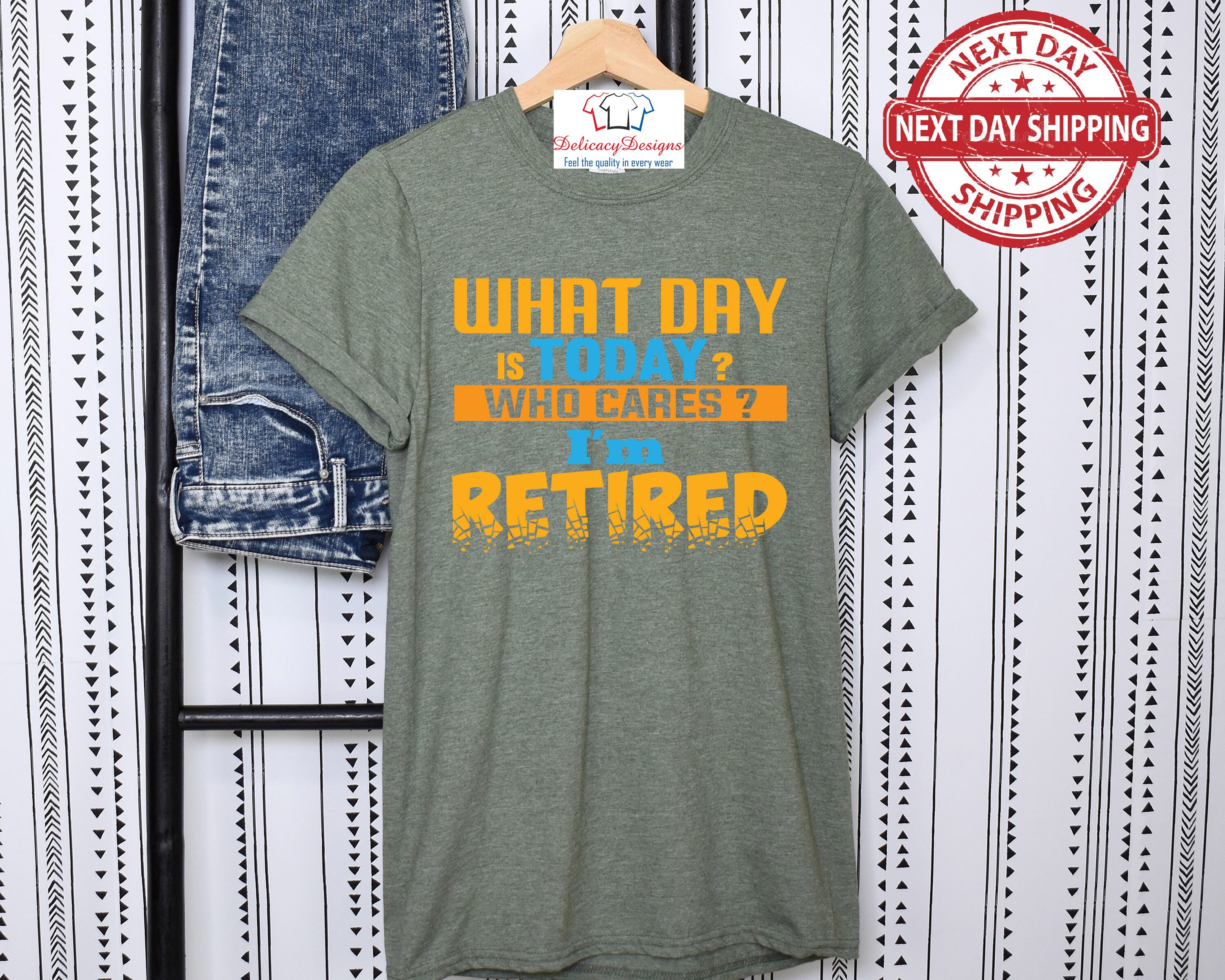 What Day is Today Who Cares I'm Retired Shirt, Retired 2023 Shirt ...