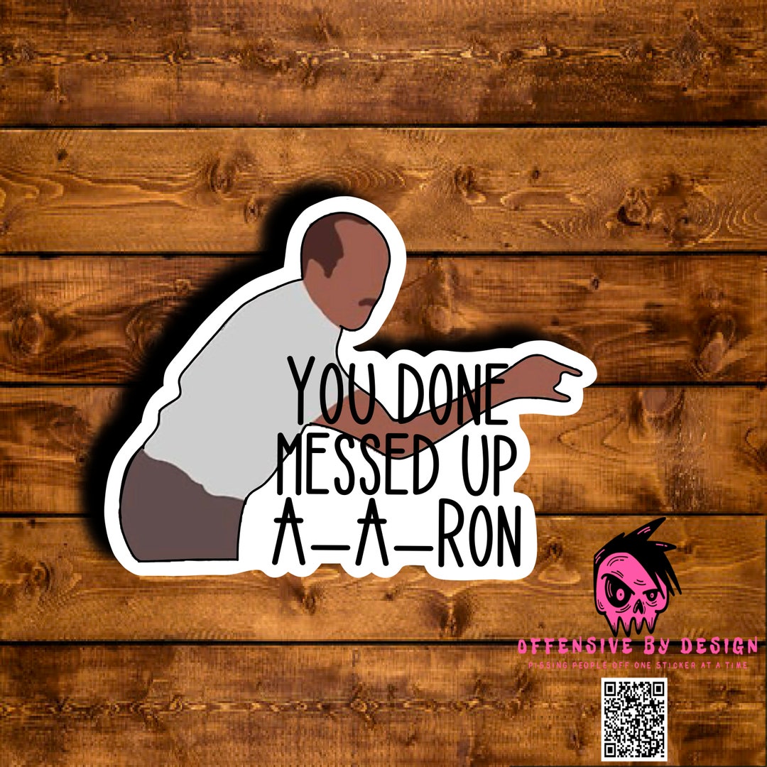 You Done Messed up A-a-ron- Vinyl Sticker - Etsy