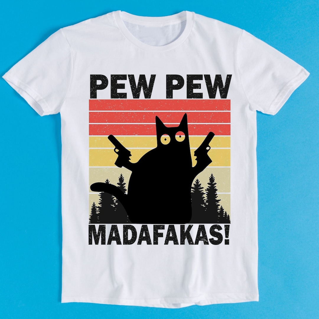 Pew Pew Madafakas Cat Kitten Pet Lover Kitty Art Meme Gift Funny Tee ...