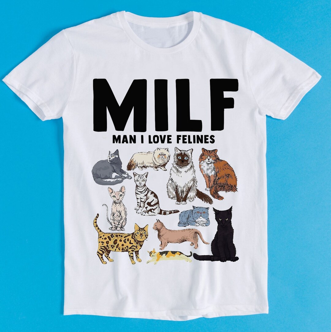 MILF Man I Love Felines Cat Mom Dad Pet Meme Gift Funny Tee Style ...