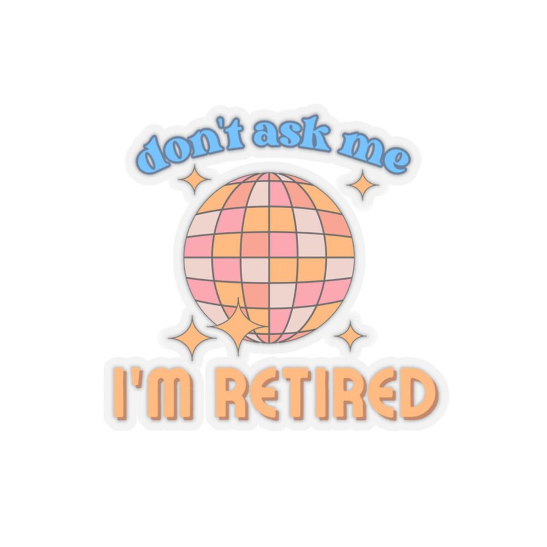 Funny Retirement, I'm Retired Stickers, Retirement Gift, Funny Sticker ...