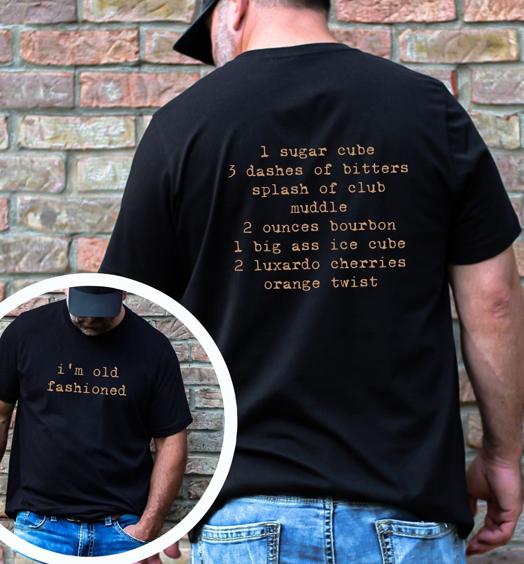 I'm Old Fashioned Tee Shirt Old Fashioned Recipe on the Back, Tshirt ...