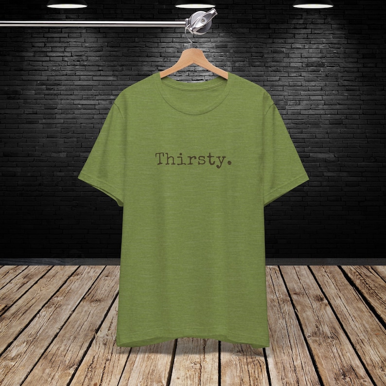 Thirsty Tee Shirt | Simple Typewriter Font Tee Shirt, Vintage ...