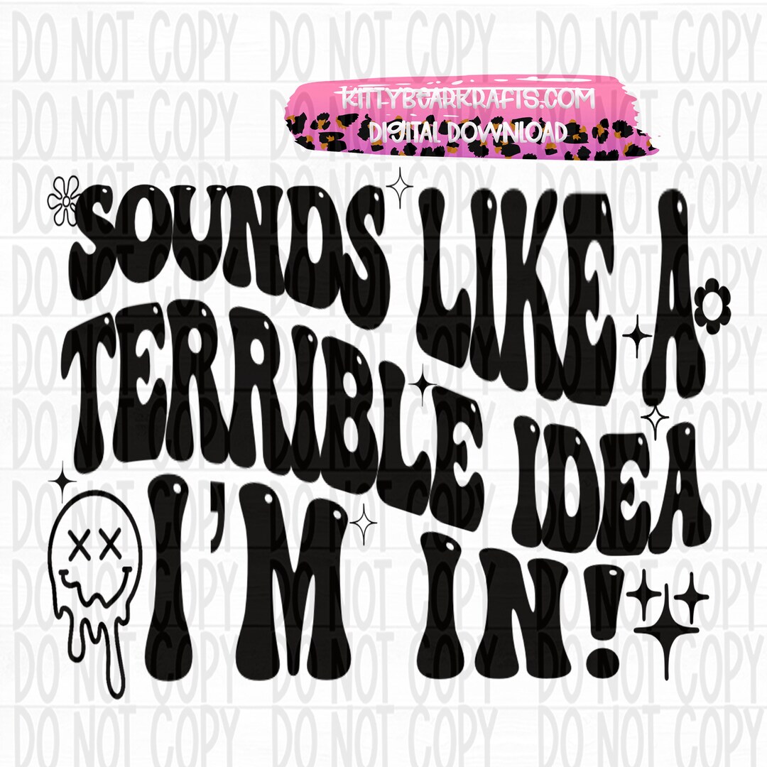 Sounds Like a Terrible Idea I'm In PNG Digital Download Adult Trending ...