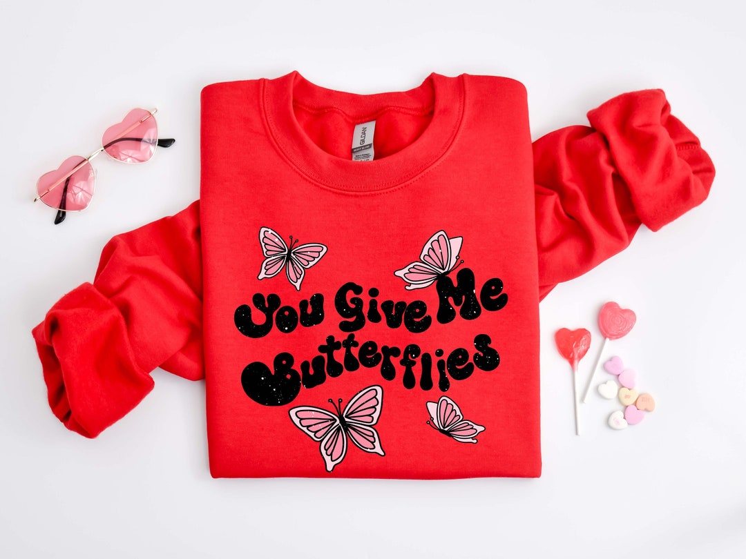 You Give Me Butterflies Valentine Sweatshirt Butterfly Valentines Day
