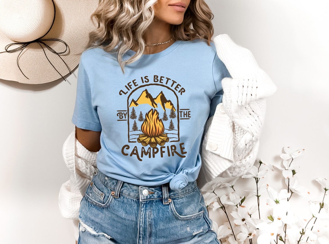 Life is Better by the Campfire Shirt, Funny Camping Shirt, Gift for ...