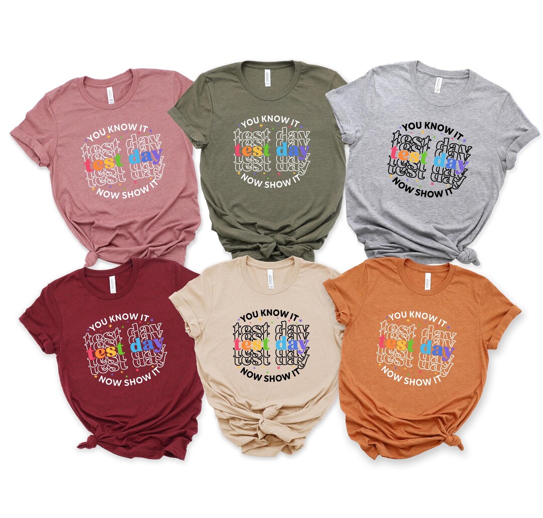You Know It Now Show It Test Day Shirt,test Day Shirt,testing Shirt ...