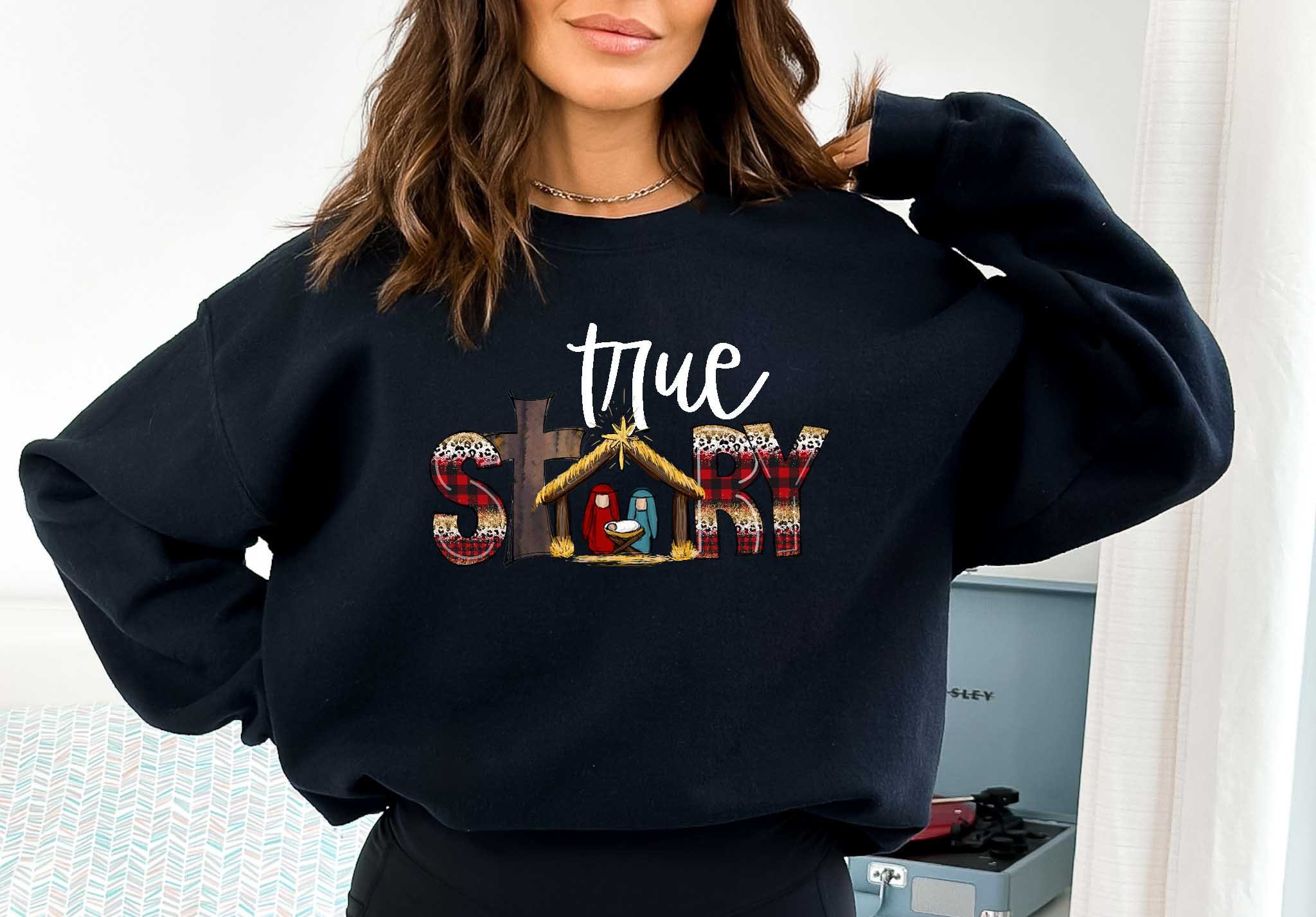 True Story Sweatshirt, True Story Christmas Hoodie, Christmas Nativity ...