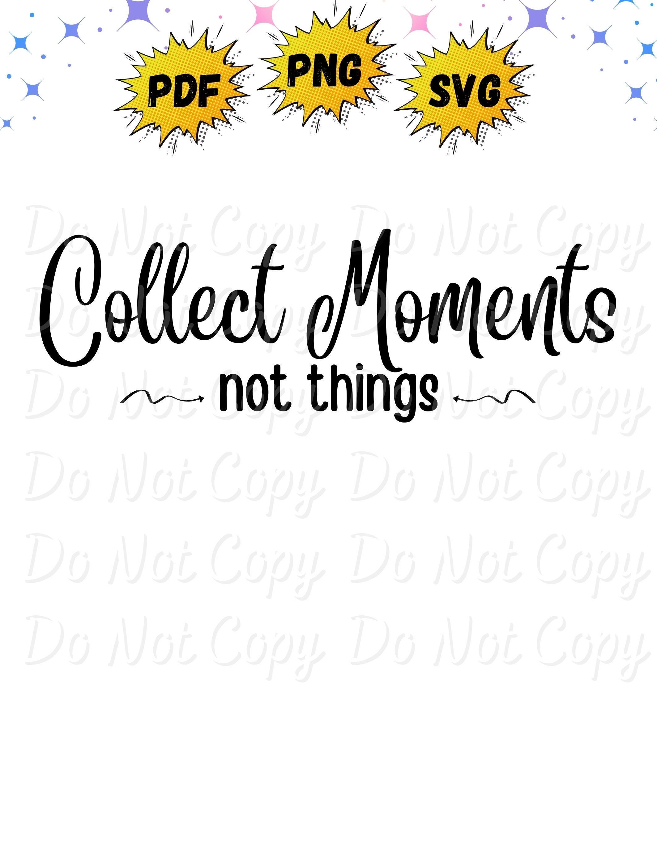 Collect Moments, Not Things | PNG | SVG | Instant Download ...