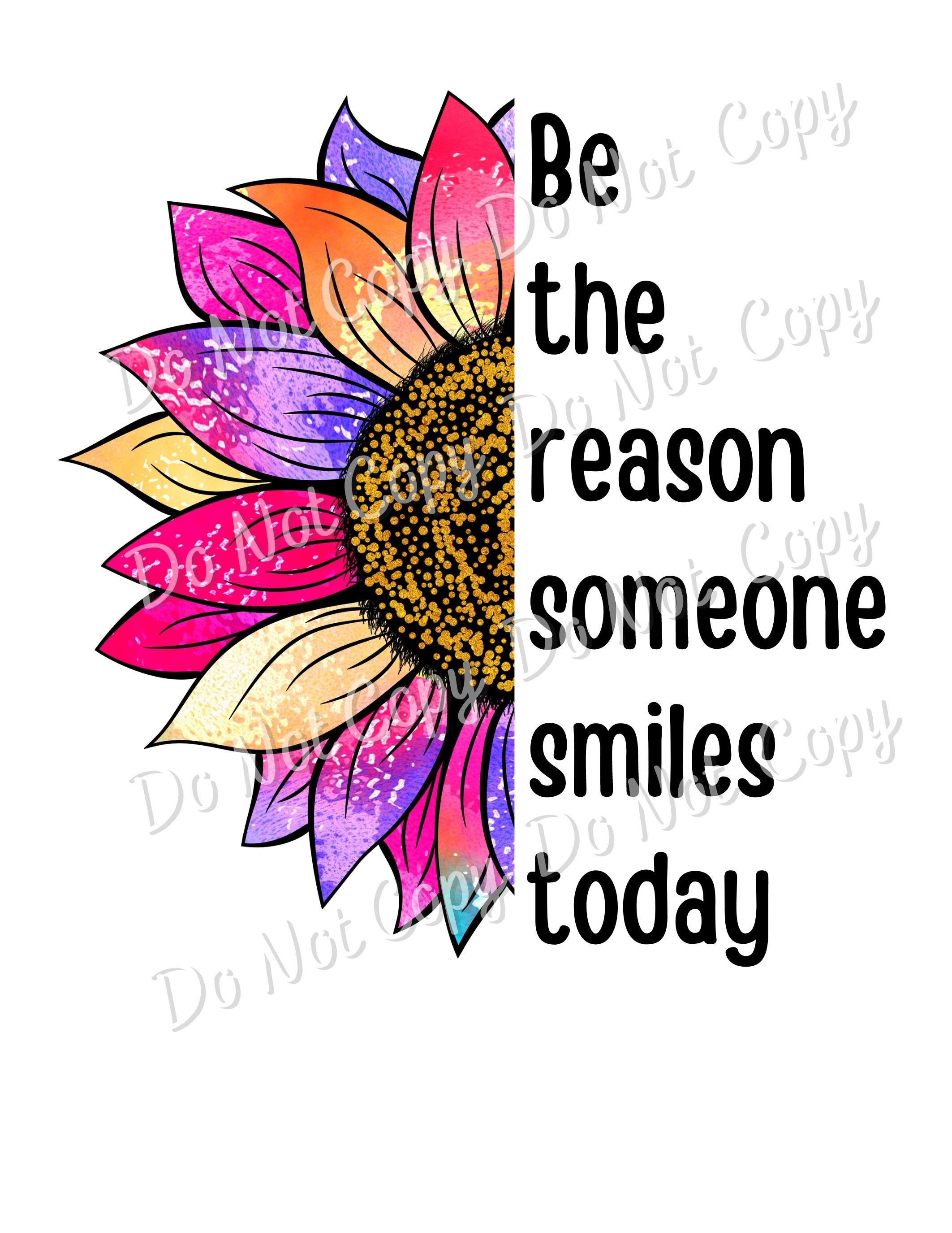 PNG | Inspirational Design | Be the Reason Someone Smiles | Sunflower ...