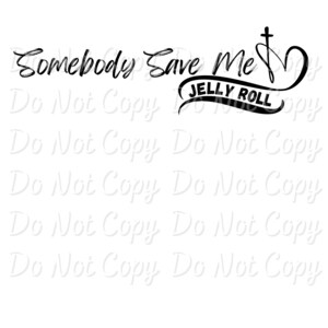 Somebody Save Me Jelly Roll Music Png Svg Instant Download Sublimation ...