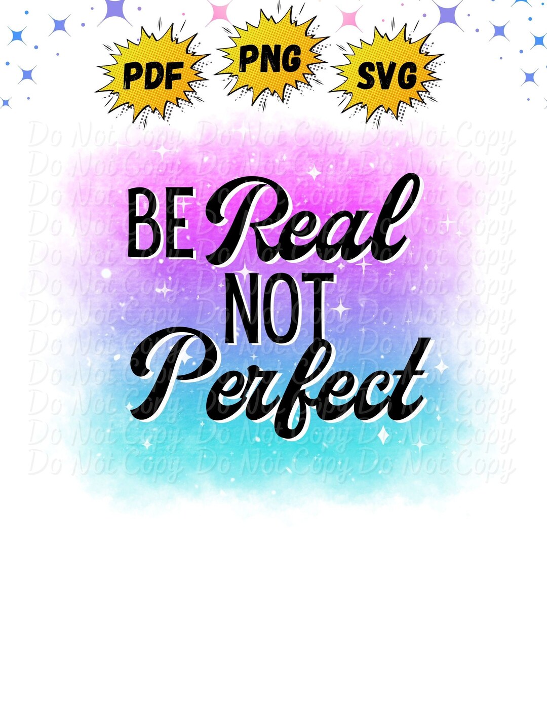 Be Real Not Perfect | Png | Svg | Pdf | Instant Download - Etsy