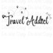 Travel Addict | Png | Svg | Pdf | Instant Download | Sublimation | Dtf ...