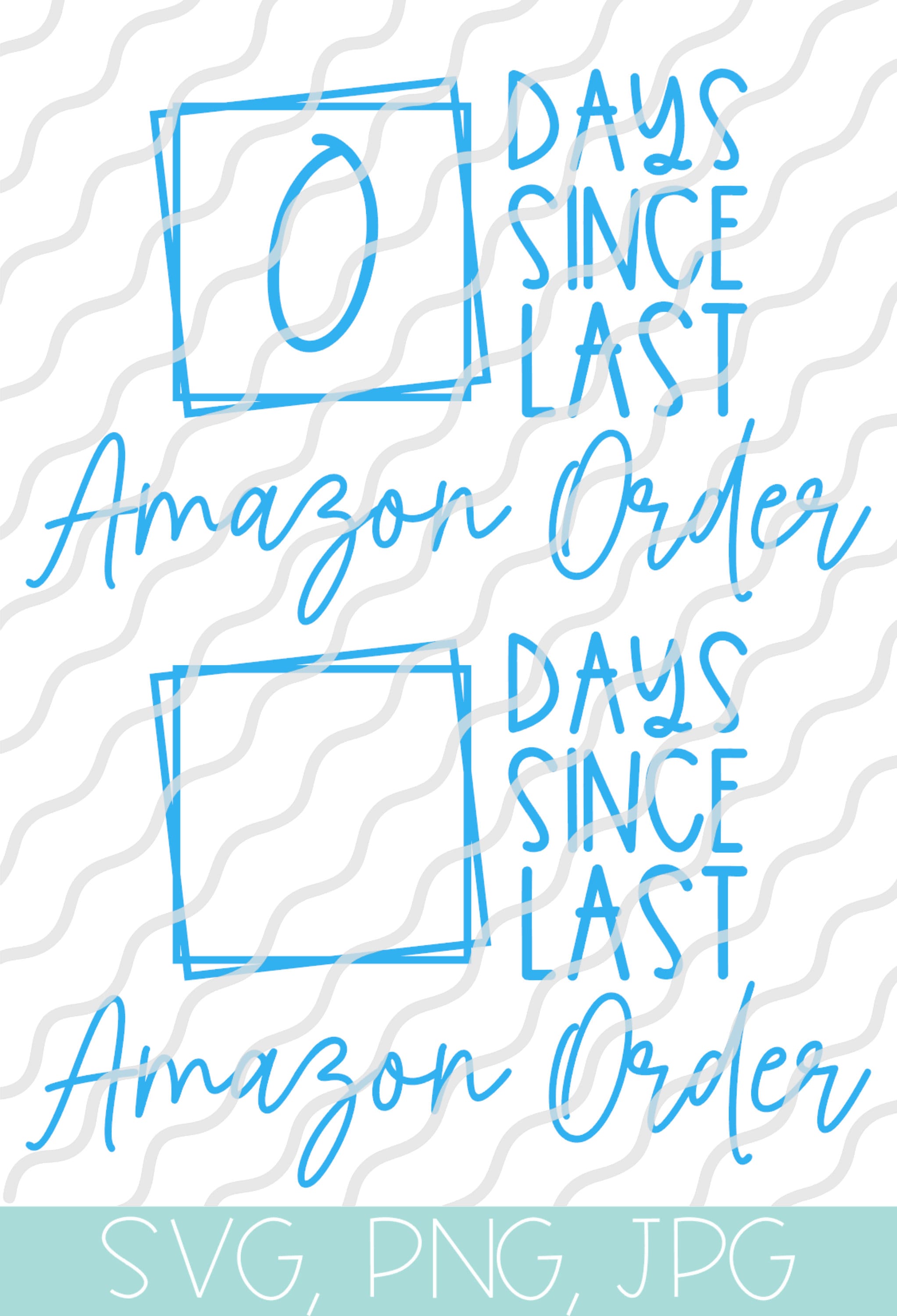 Days Since Last Amazon Order SVG PNG JPG Cut Files - Instant Download ...