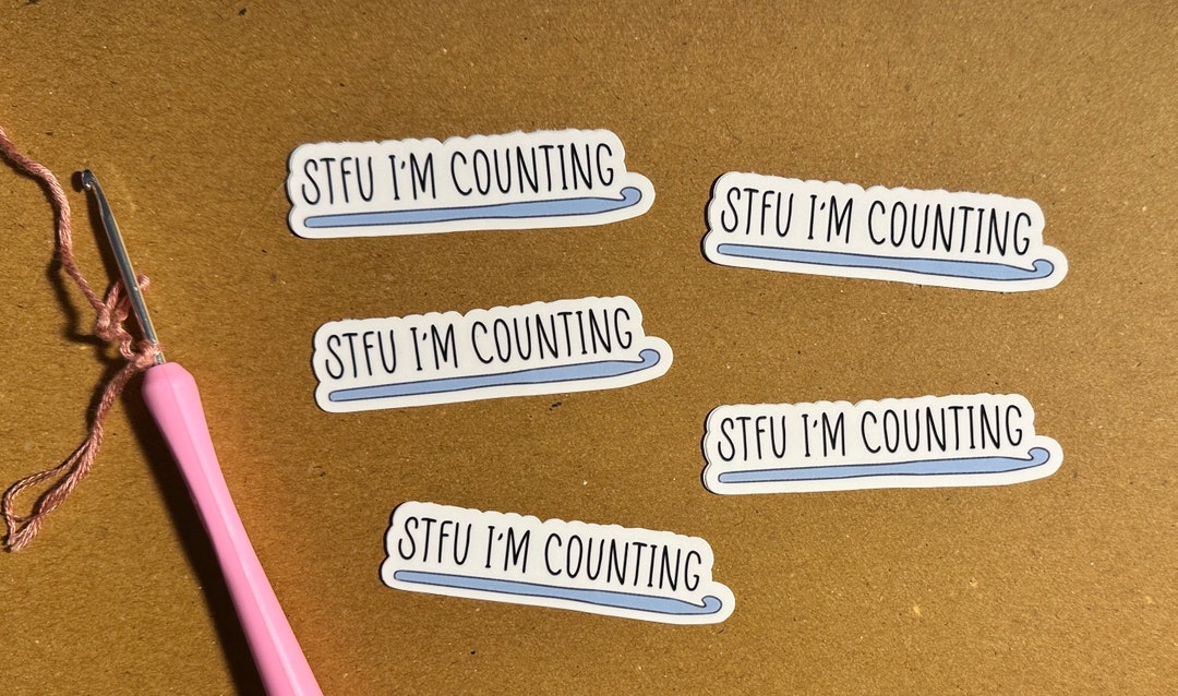 STFU Im Counting Sticker Crochet Stickers Funny Crochet - Etsy