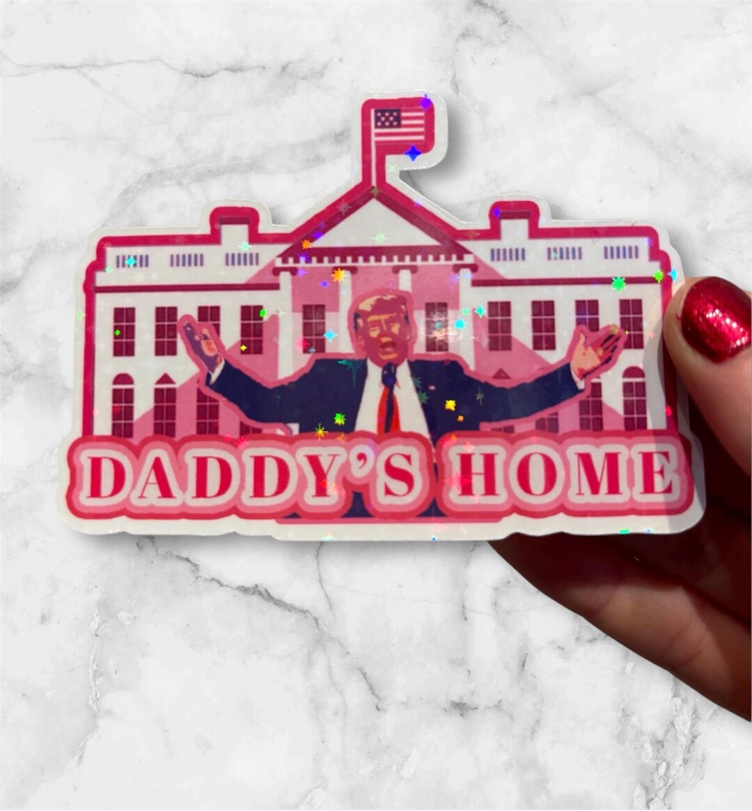Daddys Home Trump Vinyl Sticker Trump Election 2024 Sticker Gift Funny ...