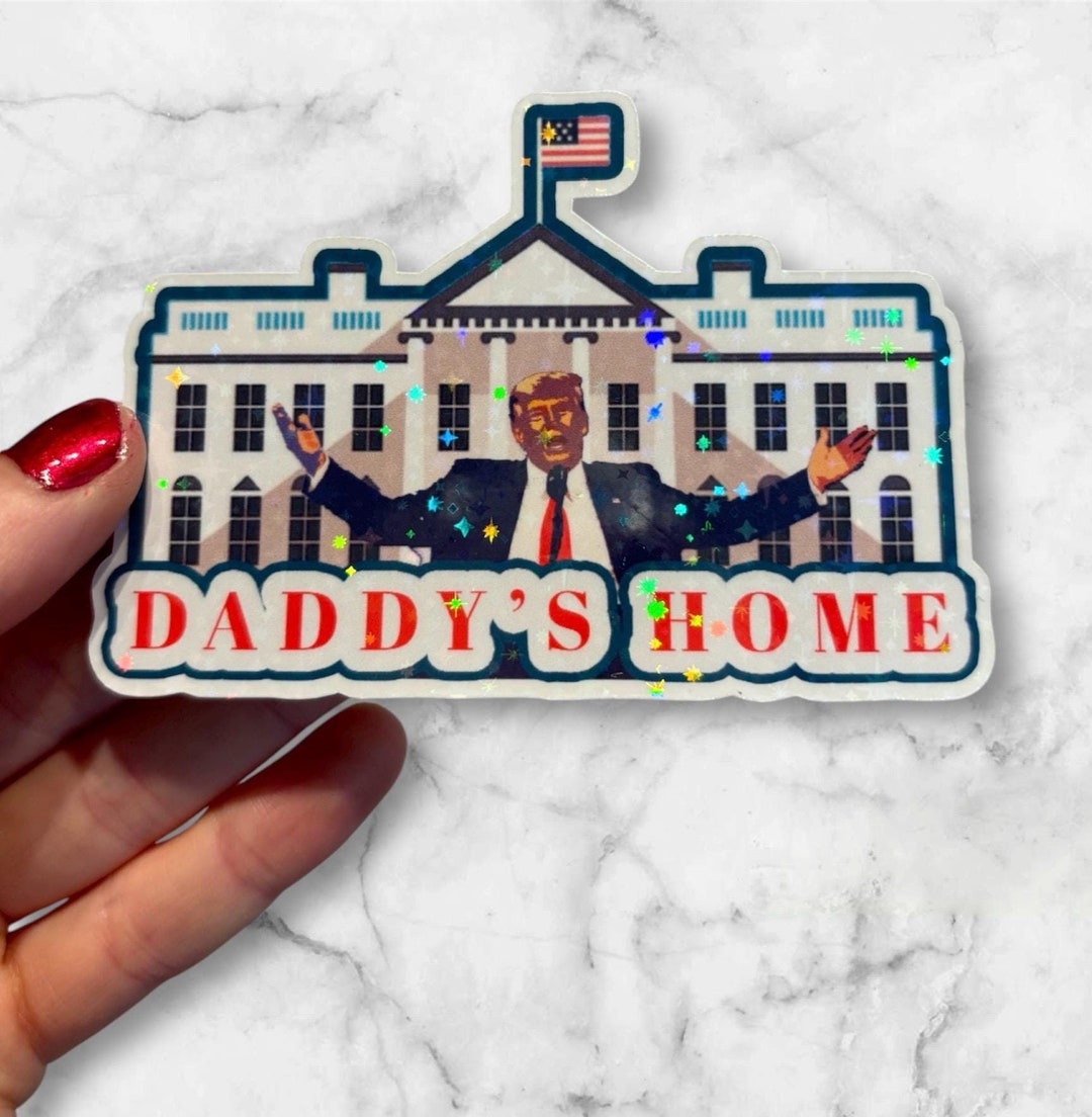 Trump Daddy's Home Vinyl Sticker Republican Sticker MAGA Funny Trump ...