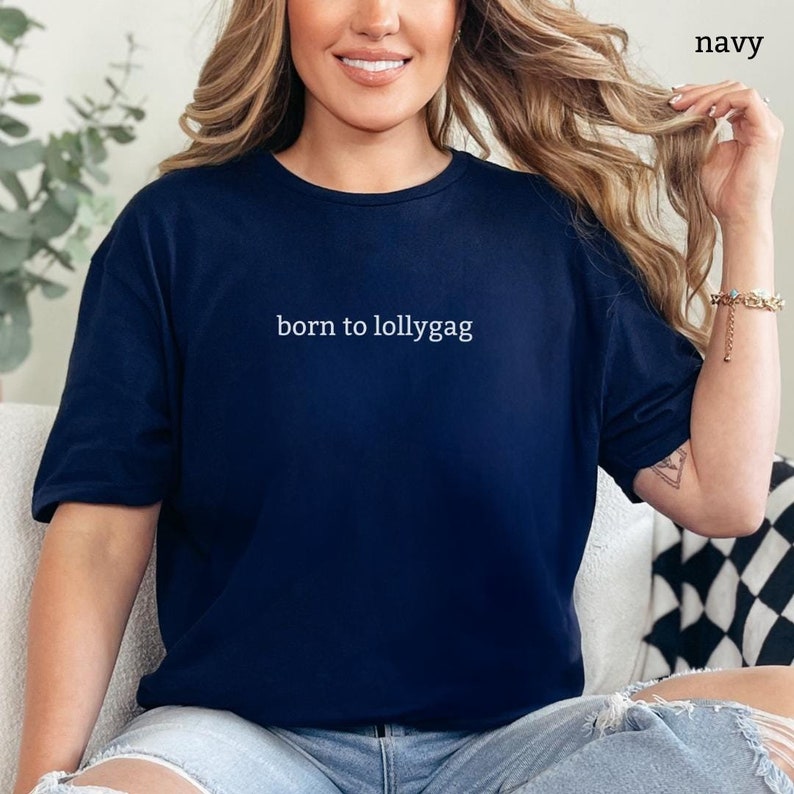 Born to Lollygag Shirt, Dilly Dally Shirt, Funny Saying Tees, Back to ...