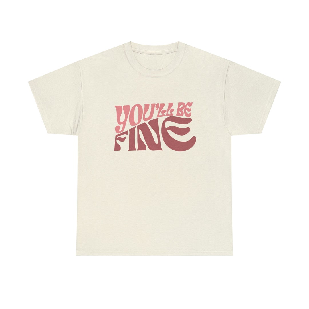You'll Be Fine Shirt | You're Fine | Sarcastic T-shirt | Funny T-shirt ...