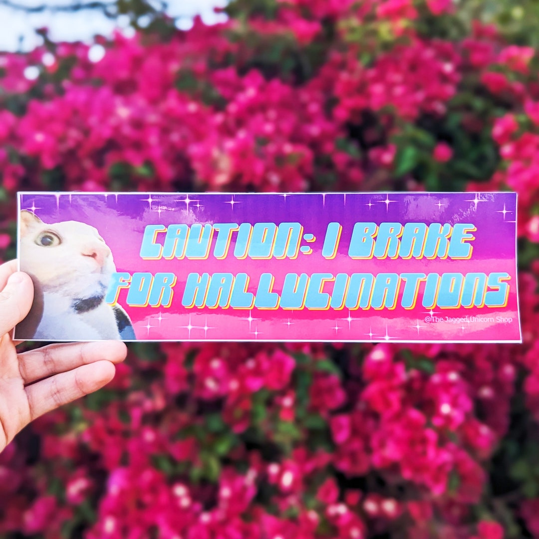 I Brake for Hallucinations Bumper Sticker, Waterproof, Glossy ...