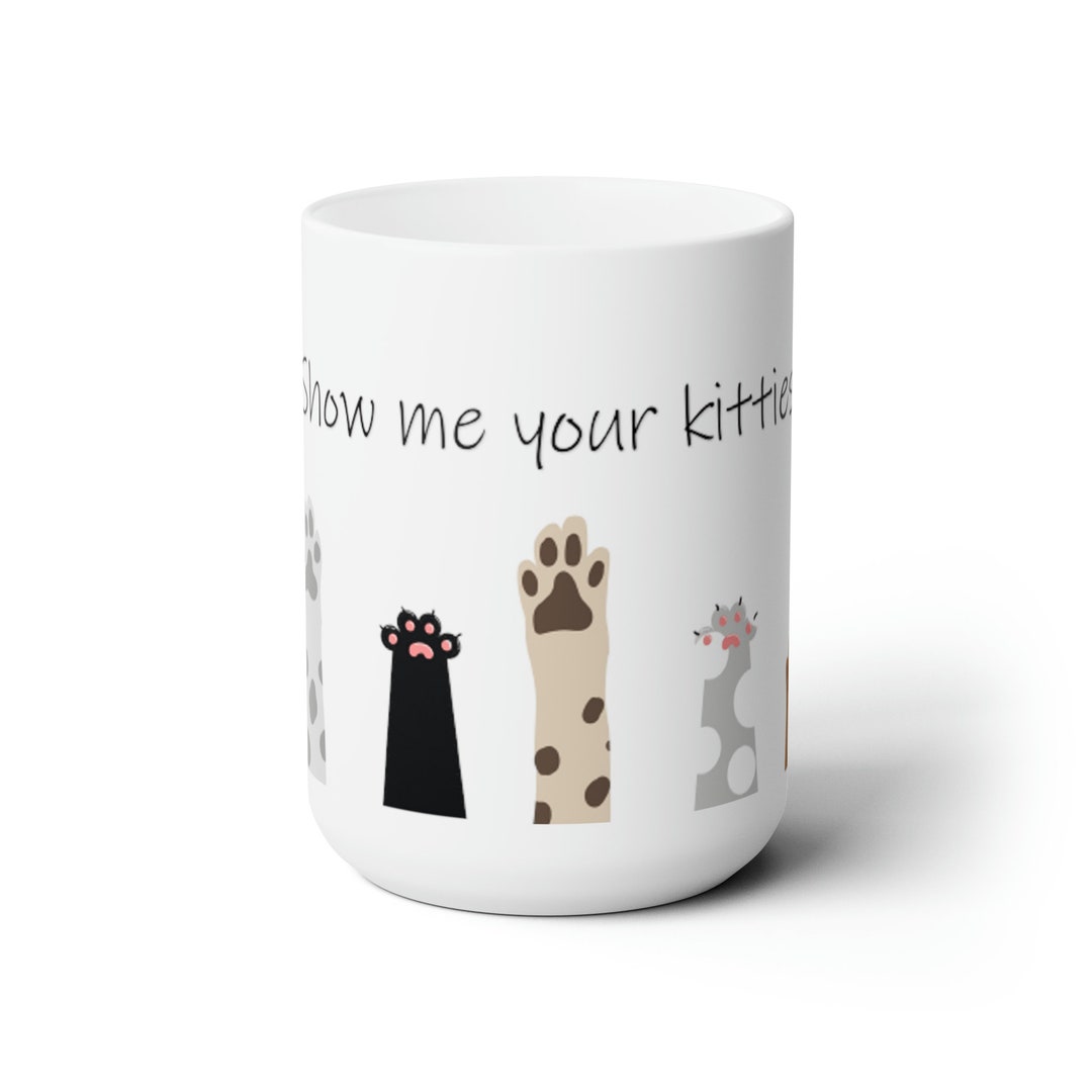 Show Me Your Kitties Mug Ceramic Cat Mug Cat Paw Mug - Etsy