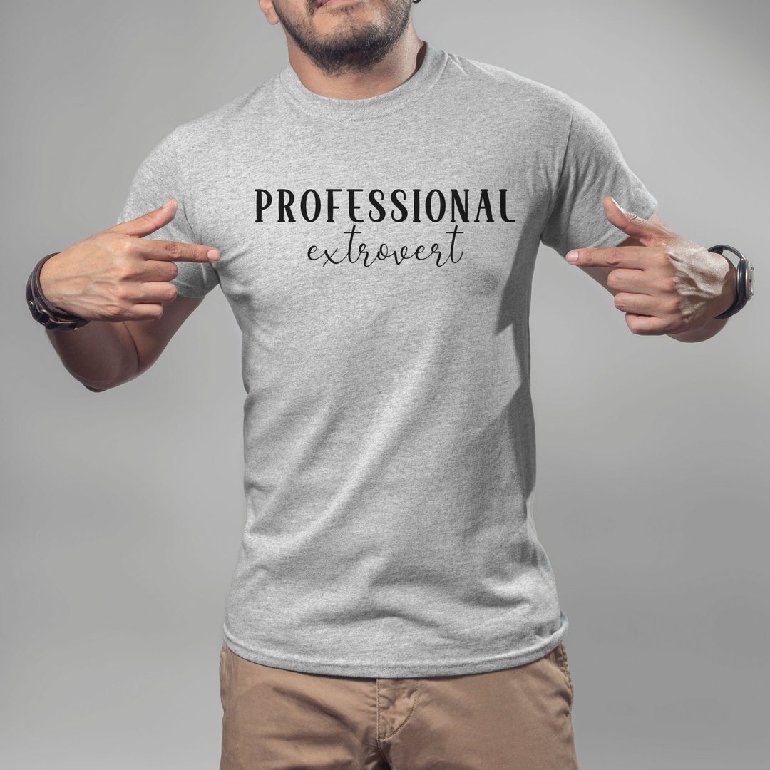 Professional Extrovert Shirt, Extrovert Gift, Funny Shirt, Graphic Tee ...