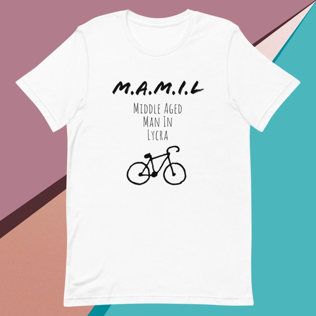 MAMIL, Middle Aged Man in Lycra, Funny Gift for Dad, Funny T Shirt for ...