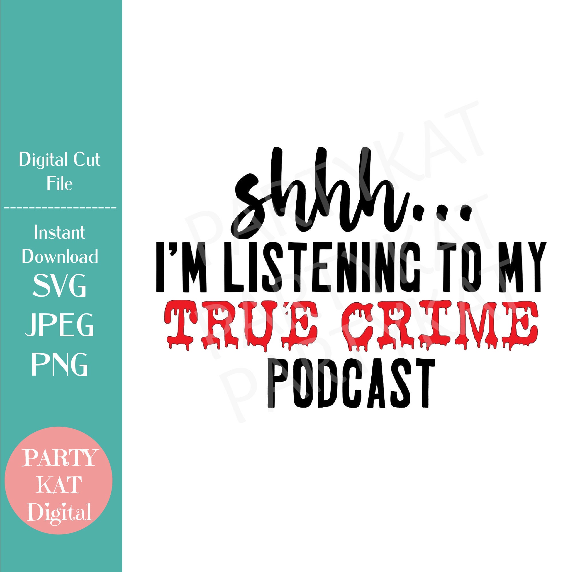 Shhh I'm Listening to My True Crime Podcast - Instant Digital Download ...