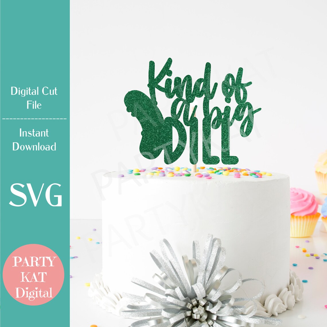 Kind of a Big Dill Cake Topper SVG File, Pickle Party, Birthday Party ...