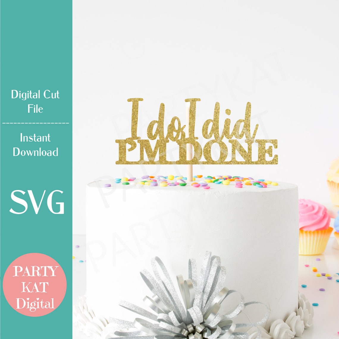 I Do, I Did I'm Done Cake Topper SVG File, Divorce Party SVG, Break up ...