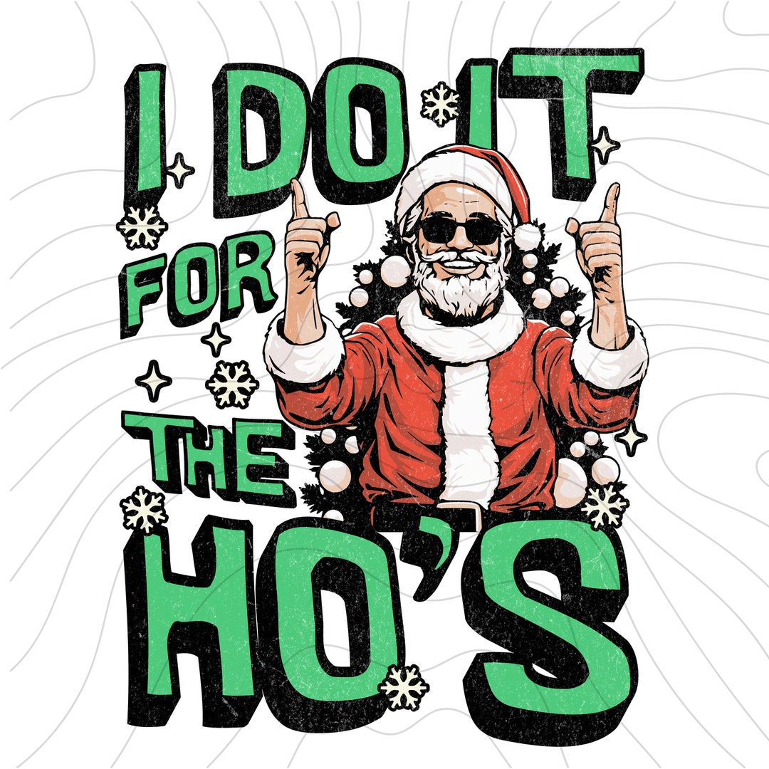 I Do It for the Ho's Santa Claus Png,xmas Png, Funny Christmas, Png ...