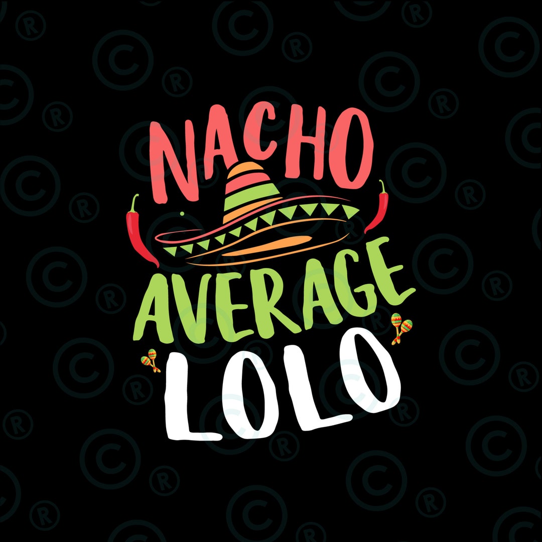 Nacho Average Lolo Svg Png, Nacho Average Family Svg Png, Fiesta Party ...