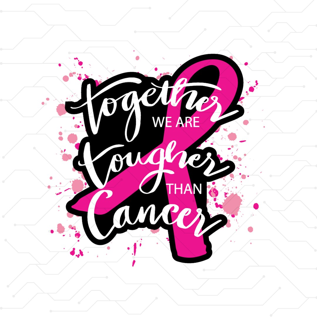 Together We Are Tougher Than Cancer Svg Png Jpg,tougher Than Cancer Png ...