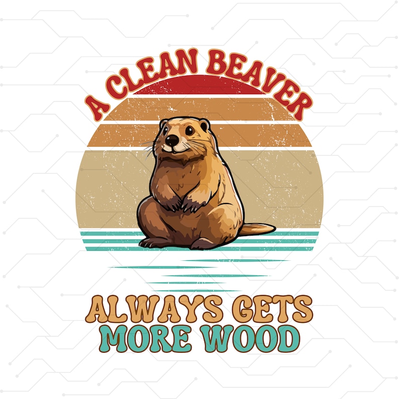 A Clean Beaver Always Gets More Wood Svg Png ,A Clean Beaver Gets More ...
