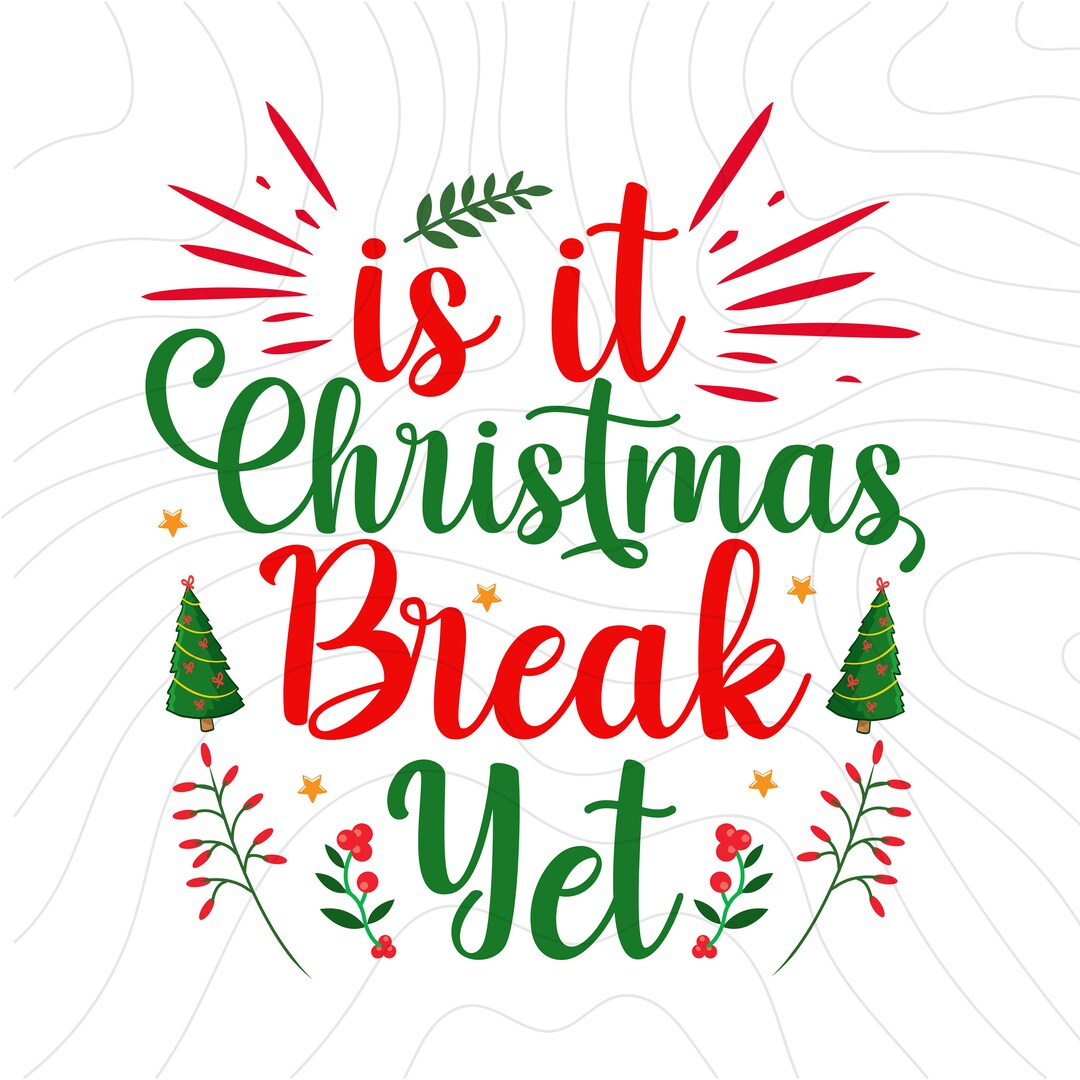 Is It Christmas Break yet Svg Png , Christmas Svg, Christmas Svg ...
