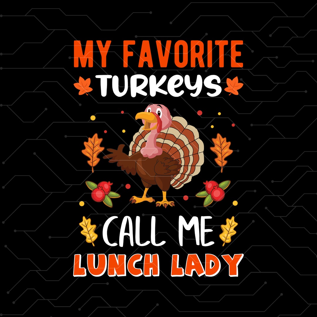 My Favorite Turkeys Call Me Lunch Lady Png, Fall, Autumn, Thanksgiving ...