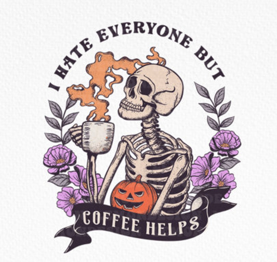I Hate Everyone but Coffee Helps Png Sublimation Design, I Hate ...