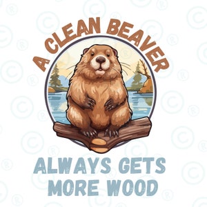 A Clean Beaver Always Gets More Wood Png Svg ,A Clean Beaver Gets More ...