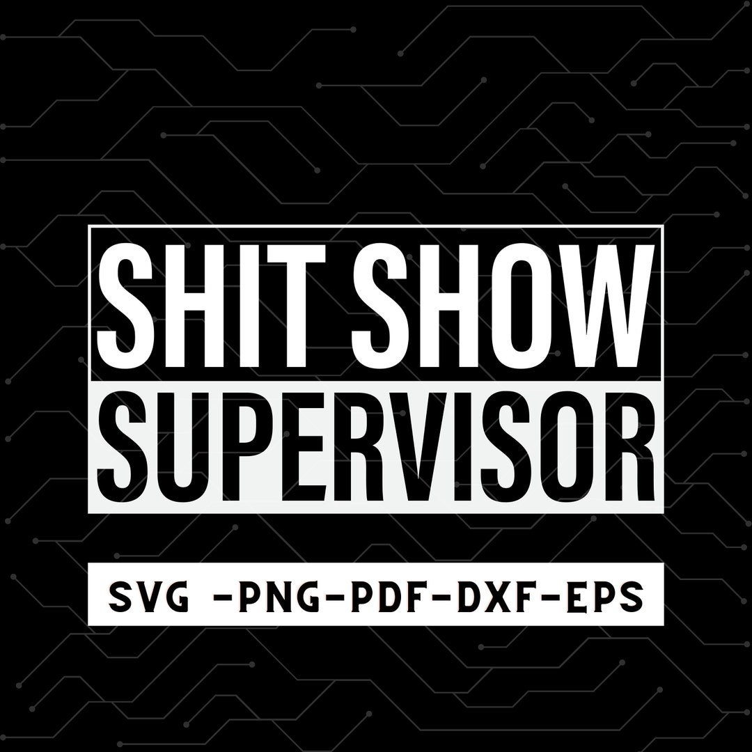 Shit Show Supervisor SVG, Shit Show Supervisor Png, Shit Show Svg, Shit ...