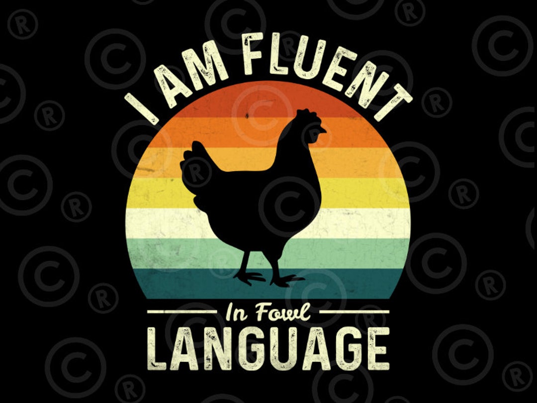 Funny Chicken PNG Instand Download, Fluent in Fowl Language Svg Gift ...
