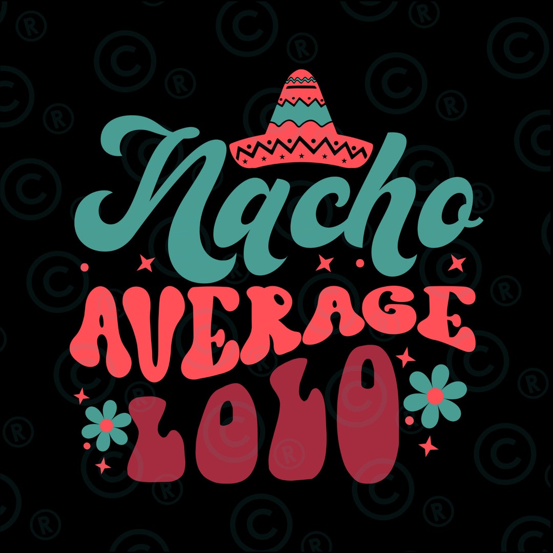 Nacho Average Lolo Svg Png, Nacho Average Family Svg Png, Fiesta Party ...